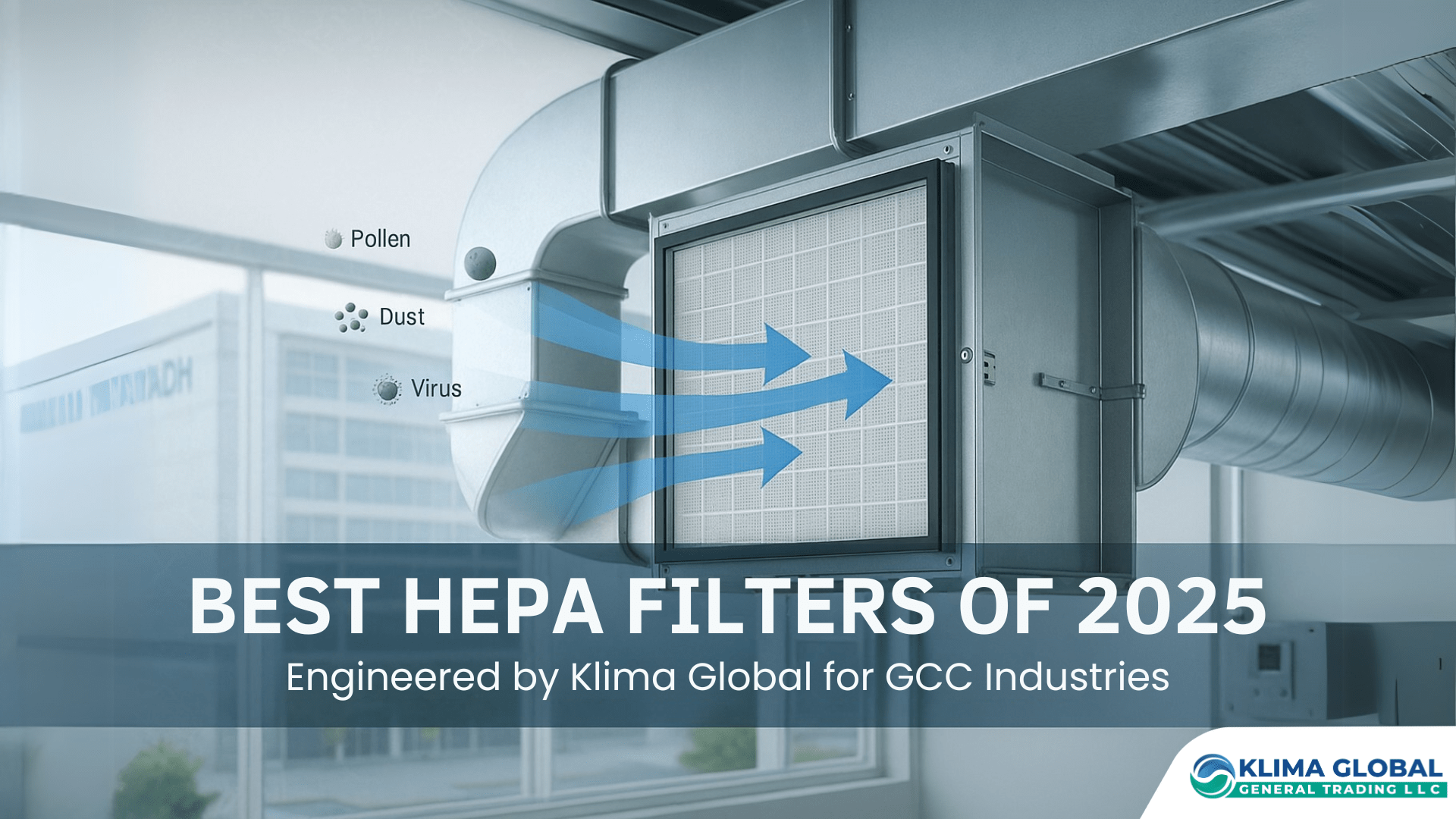 Comprehensive Guide to HEPA Filters: Benefits, Types & Selection - Klima Global General Trading LLC