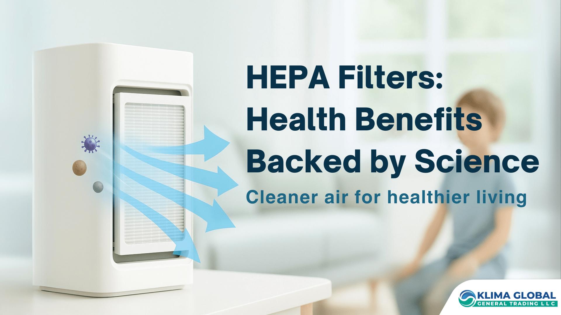 HEPA Filter Benefits: Health Protection Backed by Science